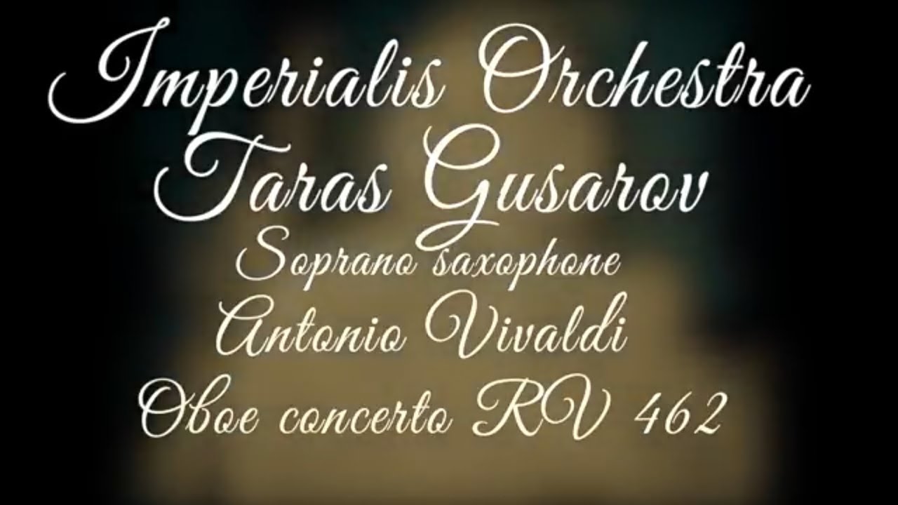 Antonio Vivaldi- oboe concerto RV 462 (Imperialis Orchestra & Taras Gusarov Soprano Saxophone ...