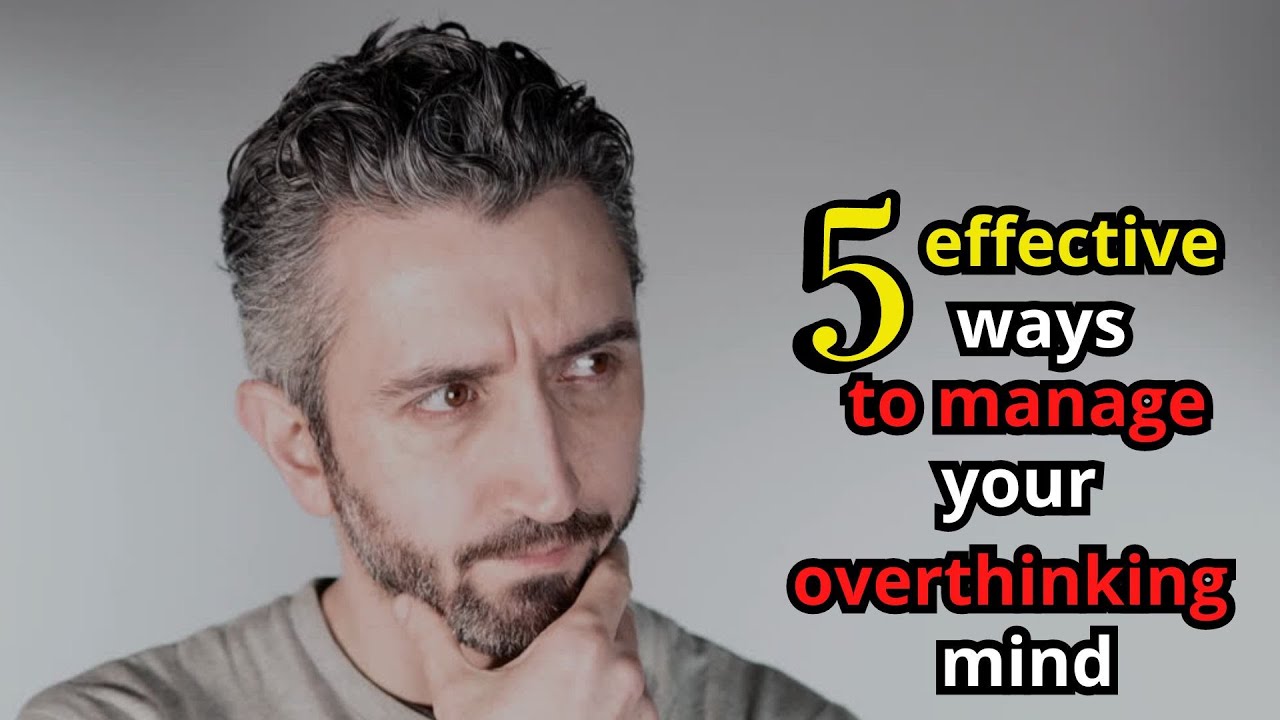 5 effective ways to manage your overthinking mind - YouTube