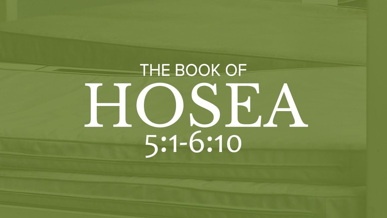 Hosea 5:1-6:10 | The Minor Prophets | Pastor Chuck Rhein - Hosea 5:1-6: ...