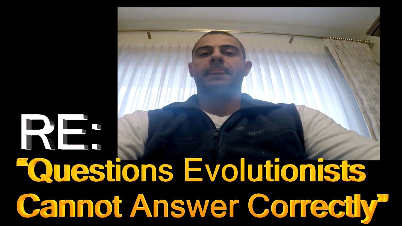 RE: Questions Evolutionists Cannot Answer Correctly - YouTube