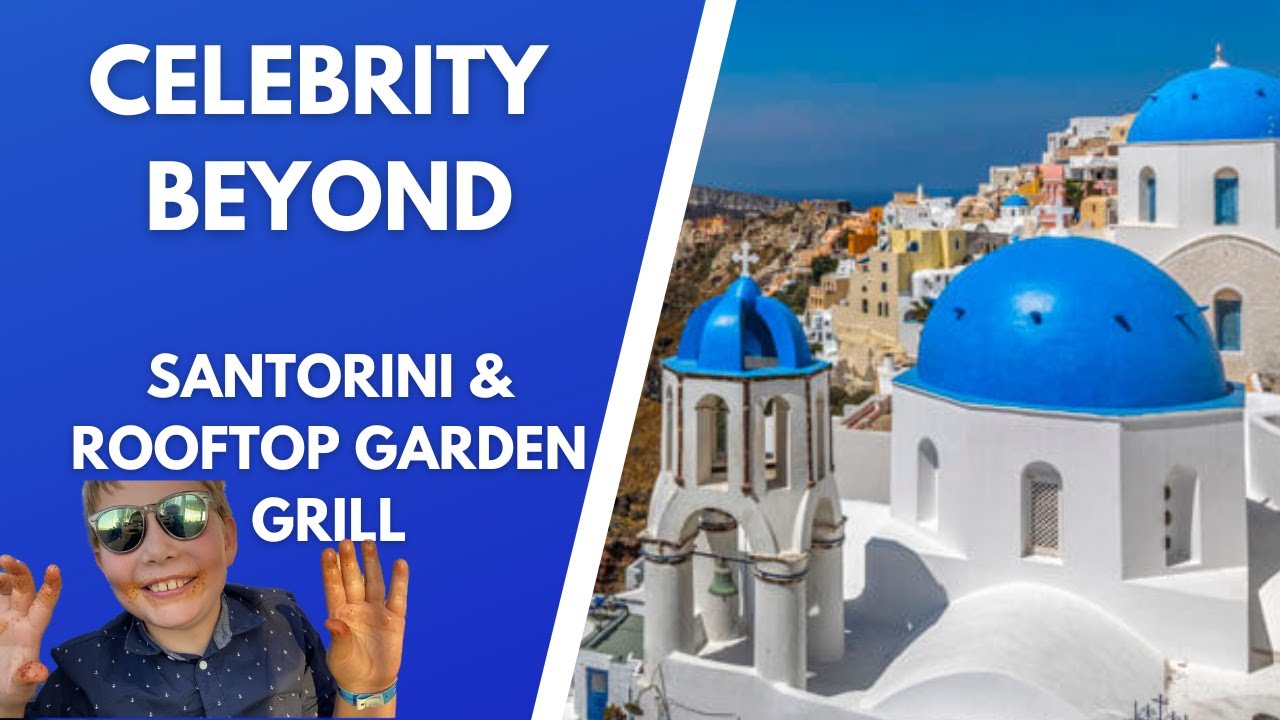 Celebrity Beyond - Greek Islands (Santorini & Rooftop Garden Grill ...