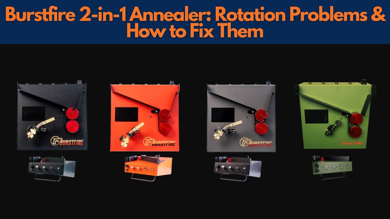 Burstfire 2-in-1 Annealer: Rotation Problems & How to Fix Them - YouTube