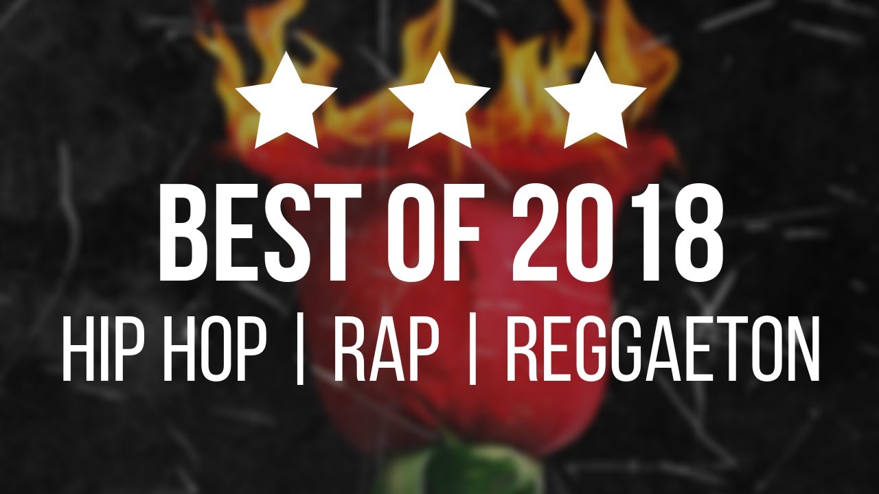 🔥 Burnin’ Beats - Best of 2018 | Best Hip Hop Rap Reggaeton Songs of ...