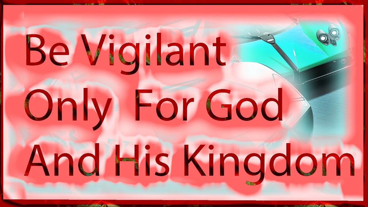 CHRIST'S FORGIVENESS. S2E128. Be Vigilant only for God and His Kingdom ...
