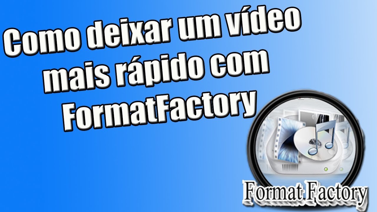 Como deixar um vídeo mais rápido com FormatFactory - YouTube