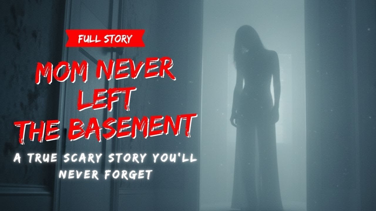 Mom Never Left the Basement | A True Scary Story You’ll Never Forget ...