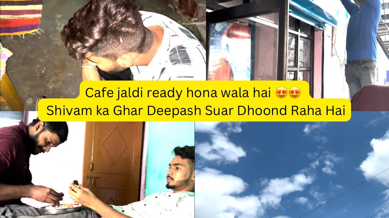 Cafe jaldi ready hona wala hai 😍😍 | Shivam ka Ghar Deepash Suar Dhoond ...