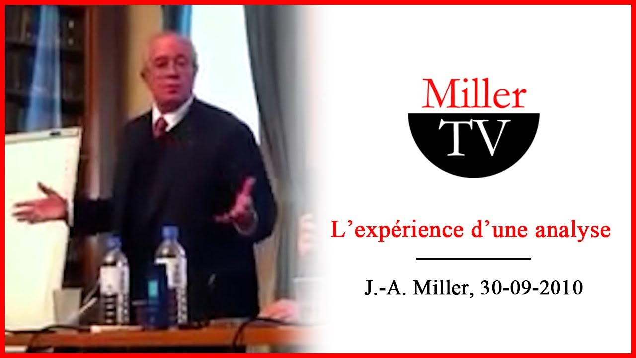 L'expérience d'une analyse. Jacques-Alain Miller. 30-09-2010. - YouTube