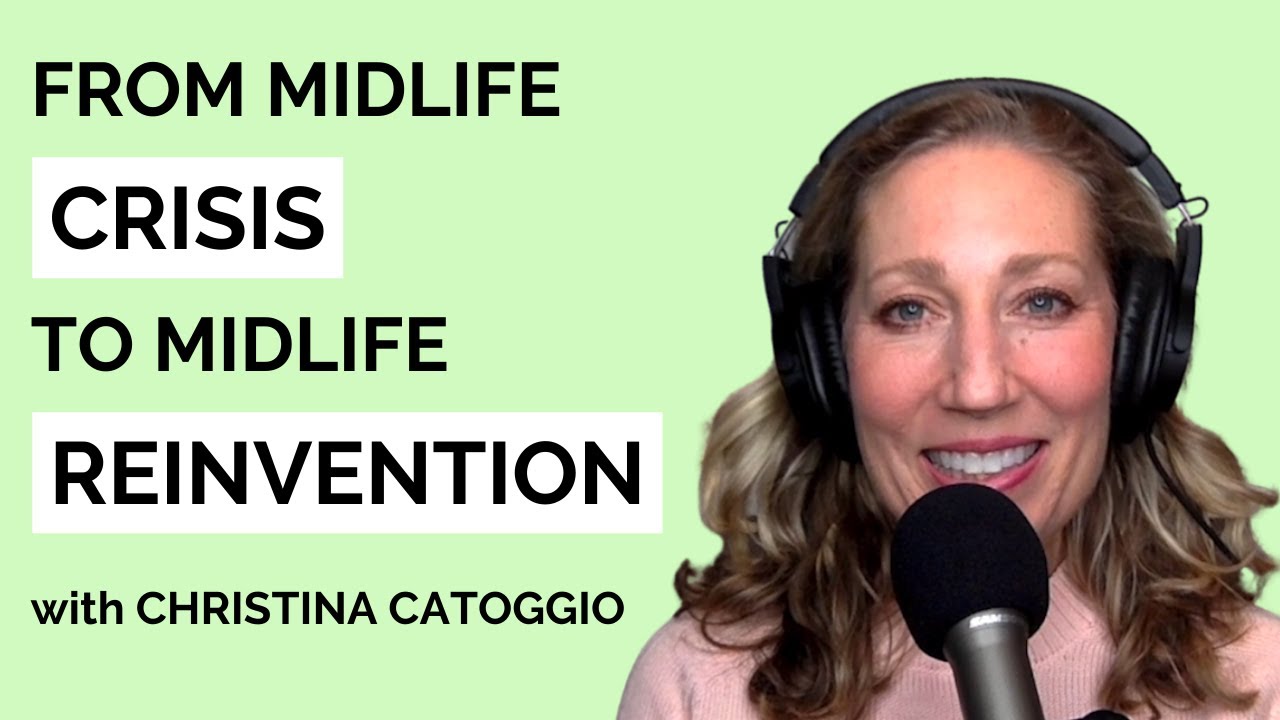 From Midlife Crisis to Midlife Reinvention with Christine Catoggio ...