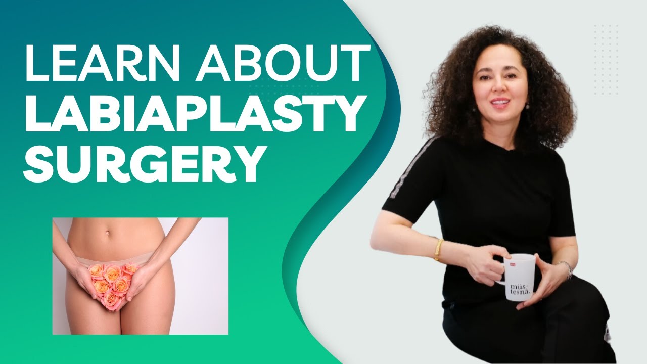 Lets Talk About Labiaplasty Surgery In Istanbul Turkey Youtube