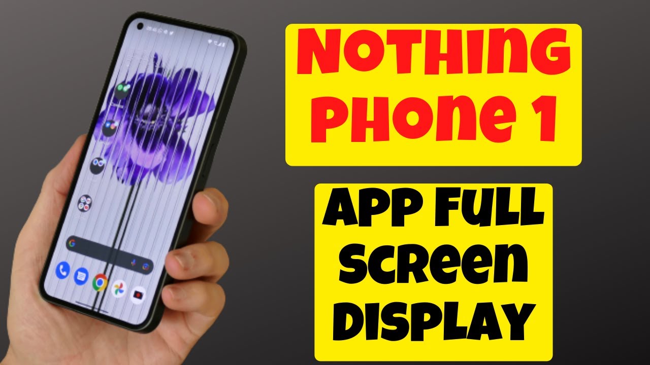 Nothing Phone 1 App Full Screen Display - YouTube