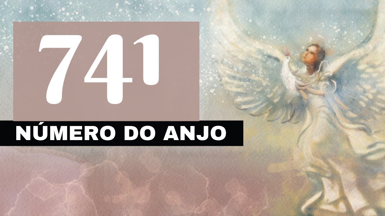 Número do anjo 741 - O que significa ver esse número com frequência ...