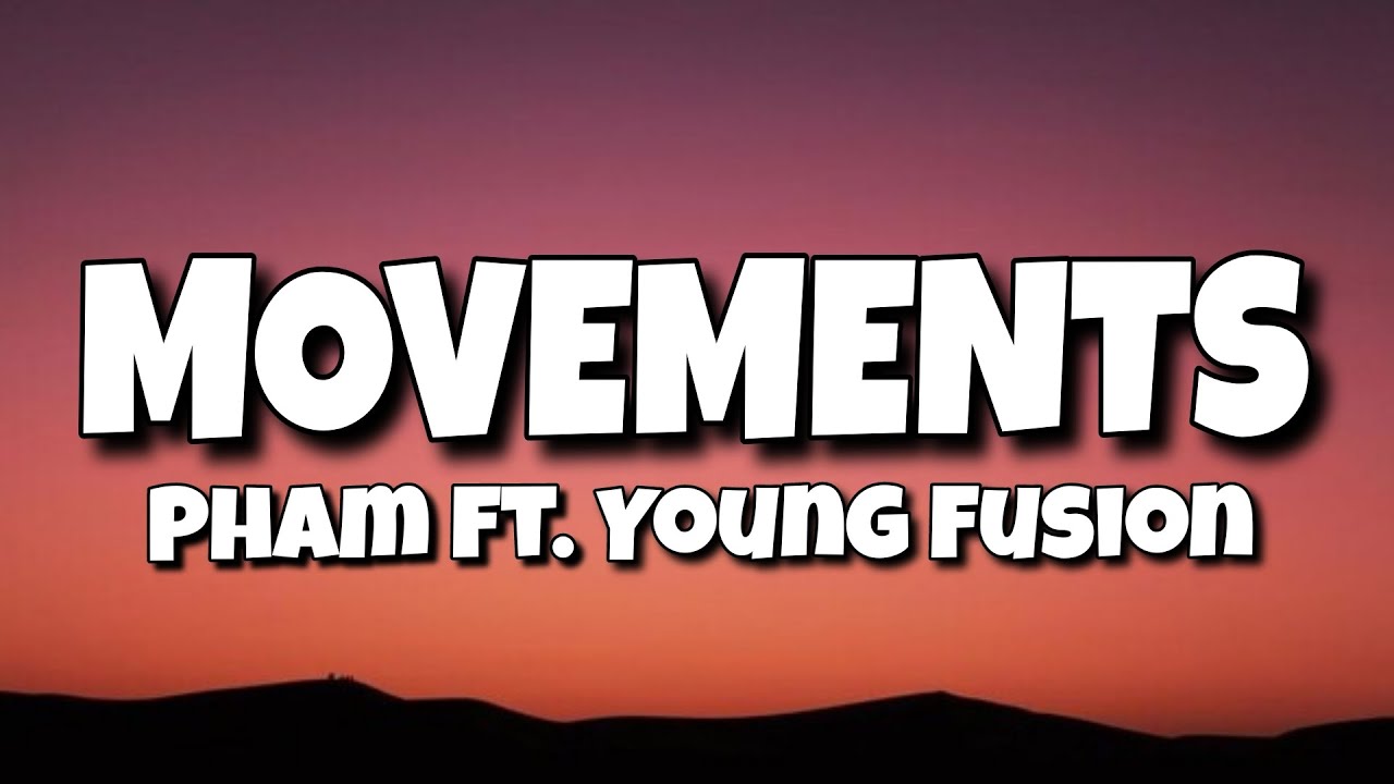 Pham - Movements (lyrics) ft. Young Fusion - YouTube