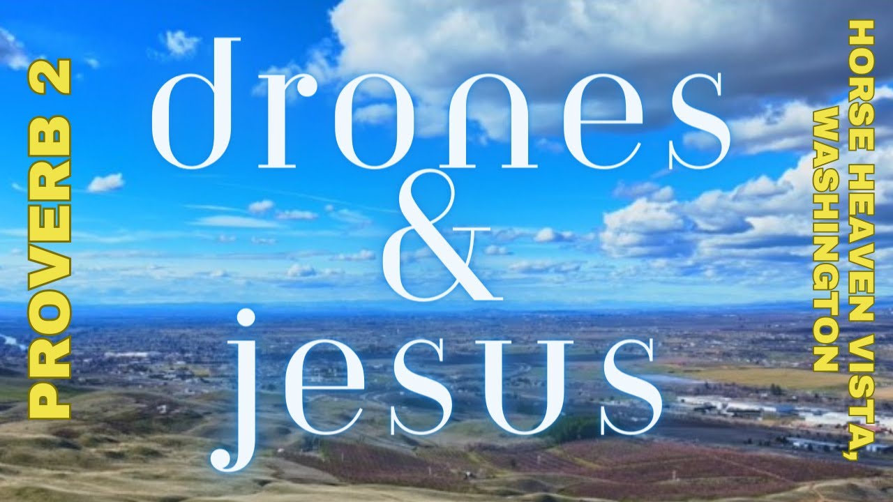 Drones & Jesus: Reading Proverb 2 over Horse Heaven Vista, Washington ...