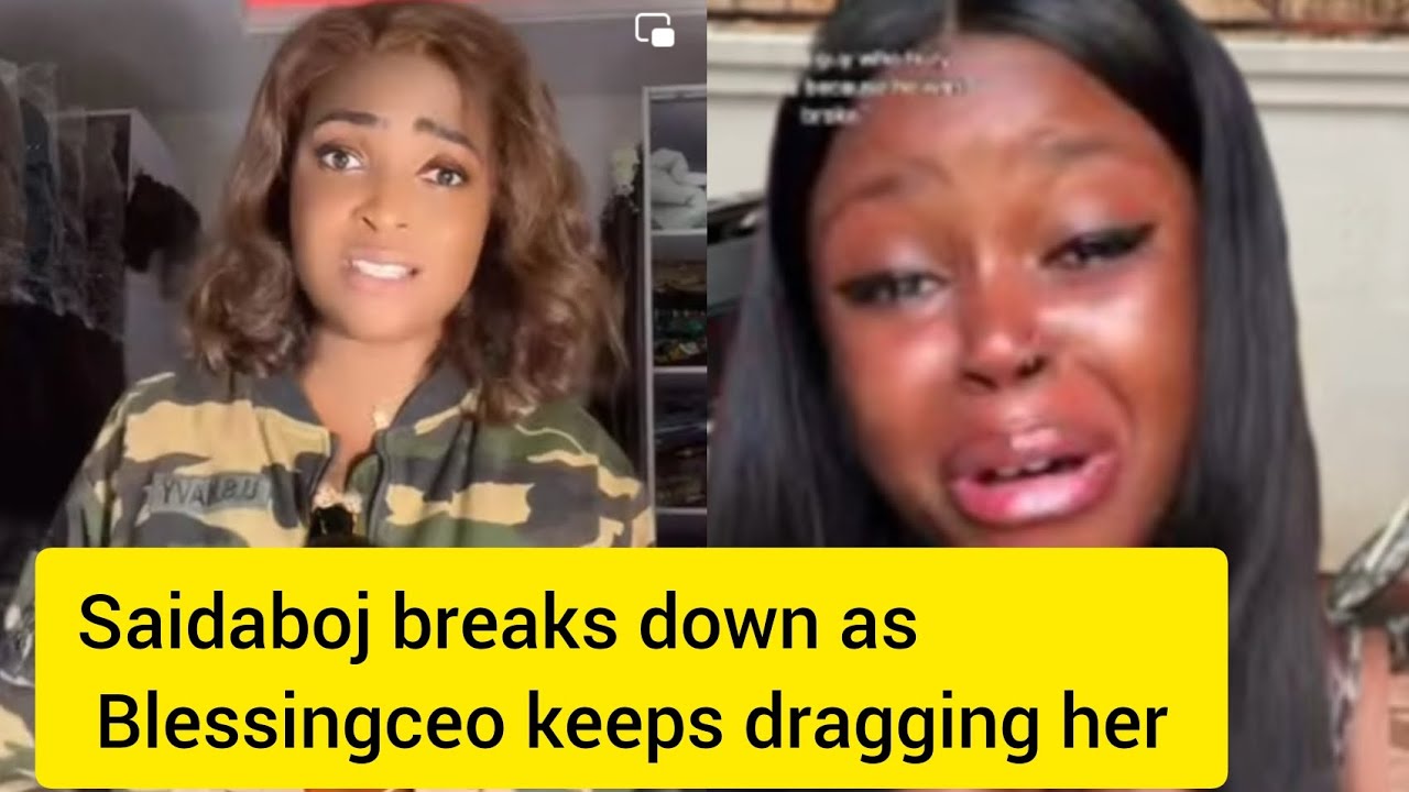 Saidaboj br3aks down as Blessingceo keeps dragging her #celebritynews # ...