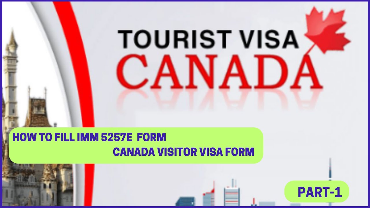 How to fill IMM 5257e Form I Application Form Canada Visit Visa ...
