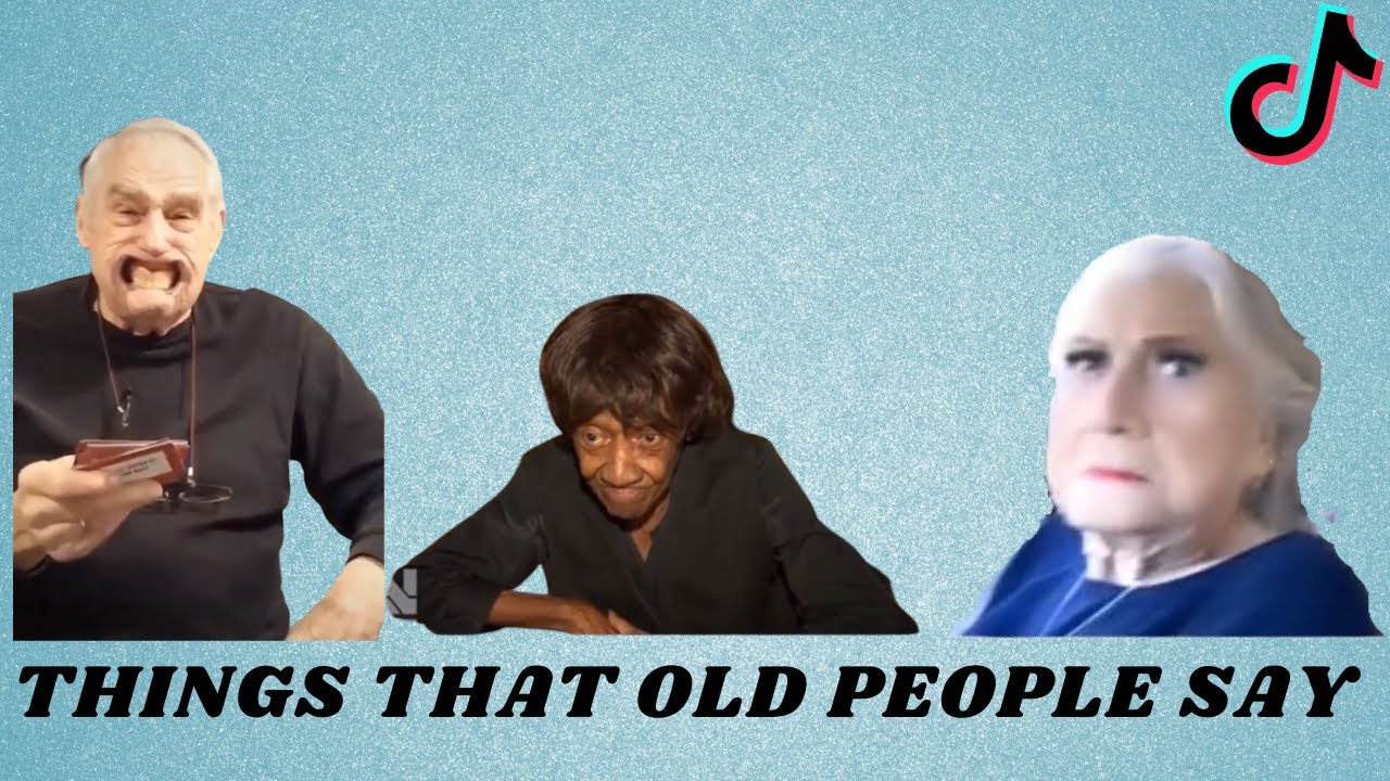 THINGS THAT OLD PEOPLE SAY YouTube things-that-old-people-say-youtube
