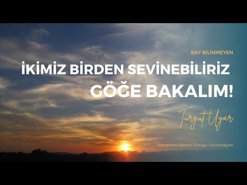 TURGUT UYAR - İKİMİZ BİRDEN SEVİNEBİLİRİZ GÖĞE BAKALIM...