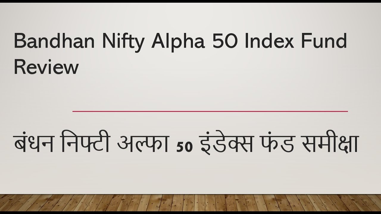 Bandhan Nifty Alpha 50 Index Fund | बंधन निफ्टी अल्फा 50 इंडेक्स फंड ...