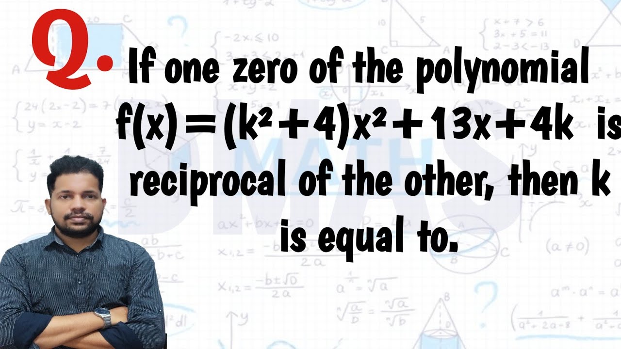 If One Zero Of The Polynomial k2 4 x2 13x 4k Is Reciprocal Of The