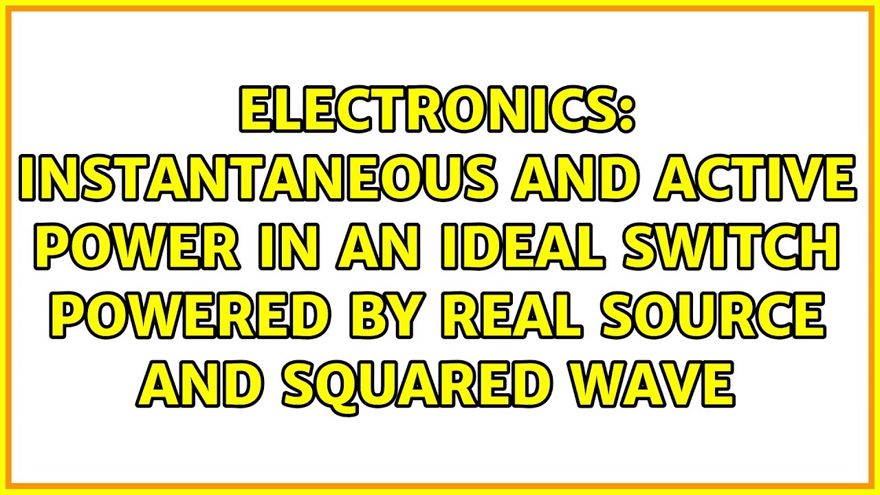 Instantaneous and active power in an ideal switch powered by real ...