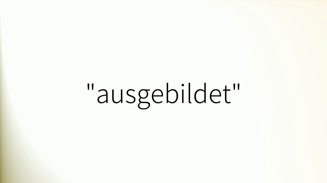 Wie man 'Ausgebildet' auf Deutsch auspricht - YouTube