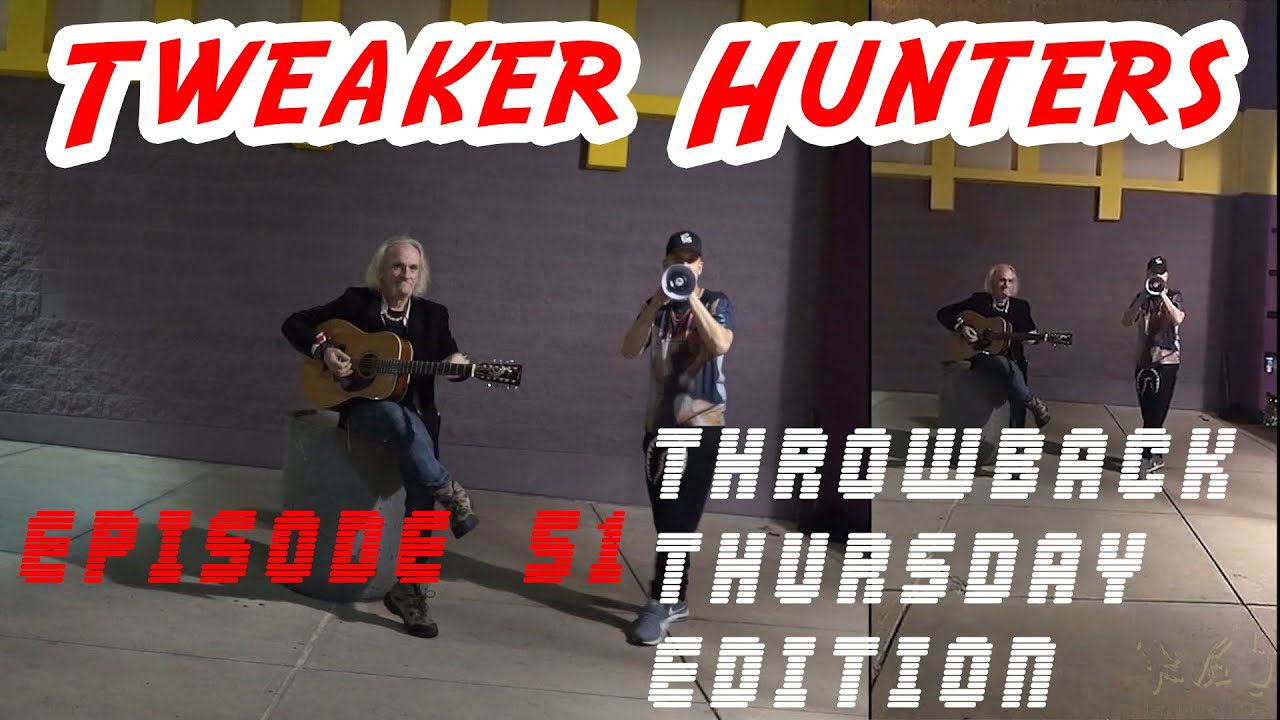 Tweaker Hunters - Episode 51 - THROWBACK THURSDAY EDITION - YouTube