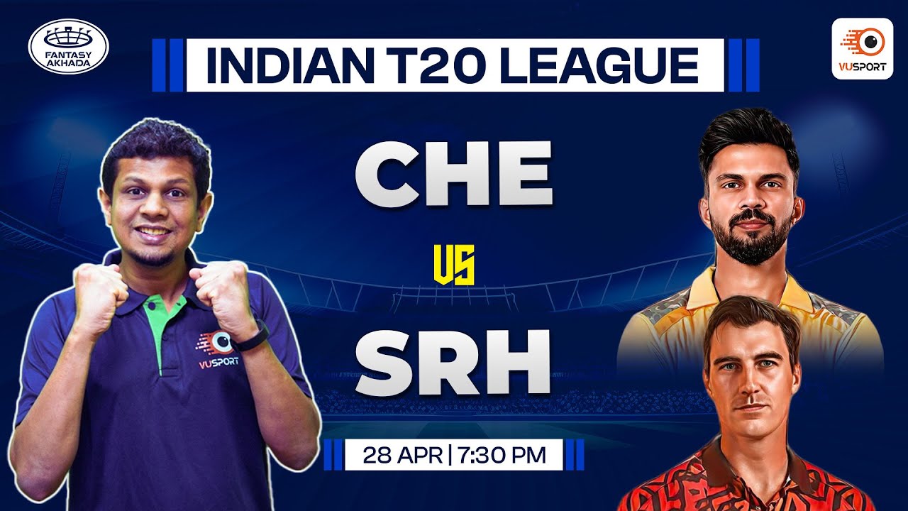 CHE vs SRH Dream11 Prediction | CHE vs SRH Dream11 Team | CHE vs SRH ...