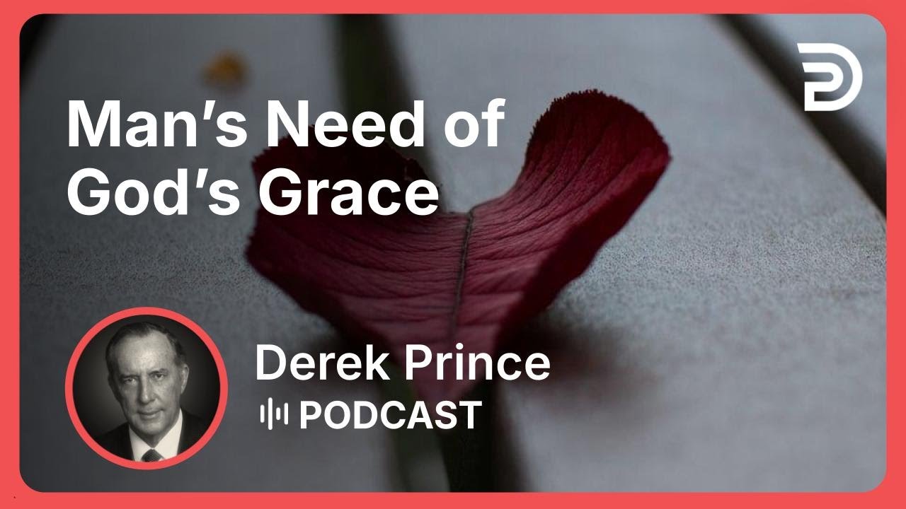 Man’s Need of God’s Grace | Part 3 - Grace | Derek Prince - YouTube