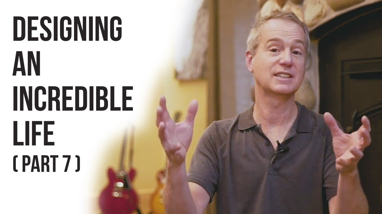 Designing an Incredible Life (Part 7) - YouTube