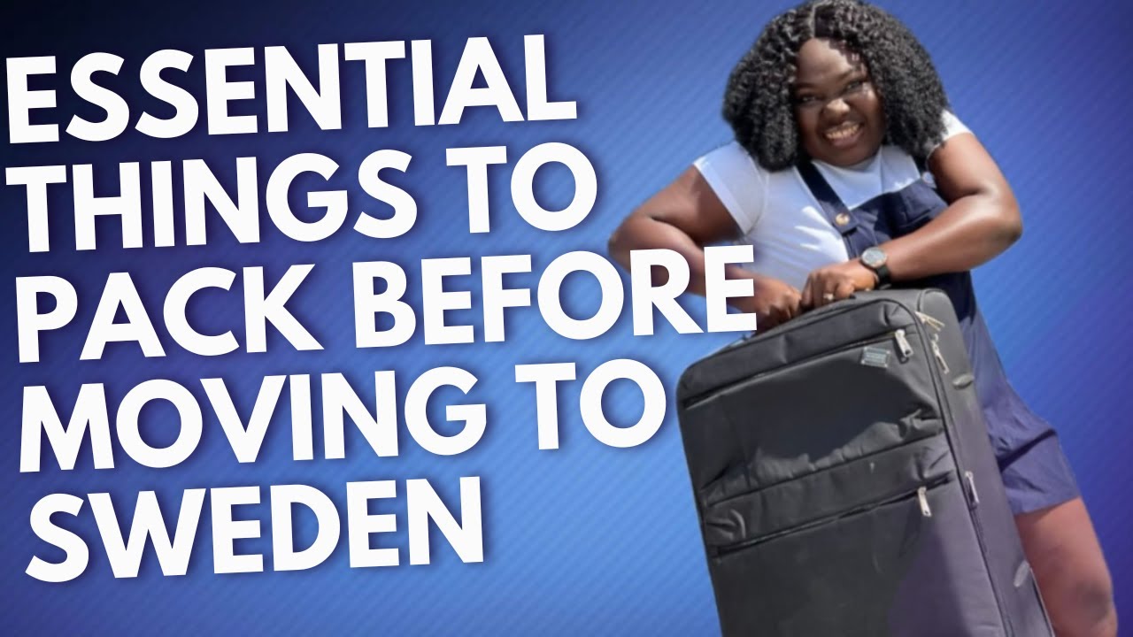 MOVE TO SWEDEN: WHAT TO PACK WHEN MOVING TO SWEDEN | ULTIMATE PACKING ...