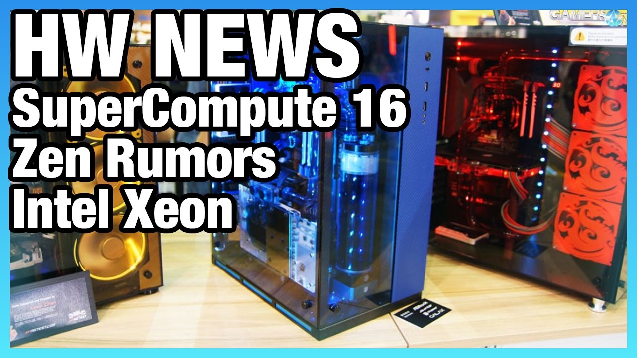 HW News: Intel Xeons SC16, AMD Zen, Cases & Cooling - YouTube