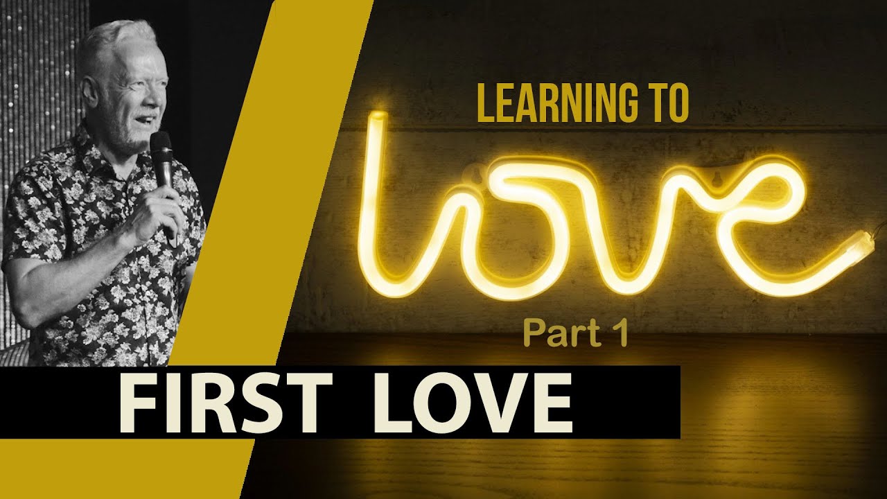 FIRST LOVE - Pastor Ed Luther - LEARNING TO LOVE Pt1 - City Church ...