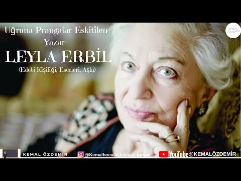 Leyla Erbil (Uğruna Prangalar Eskitilen Yazar) Edebi Kişiliği, Eserleri, Aşkı