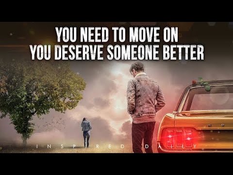 You Need to Move On | You Deserve Better (God is Sending Someone Your ...