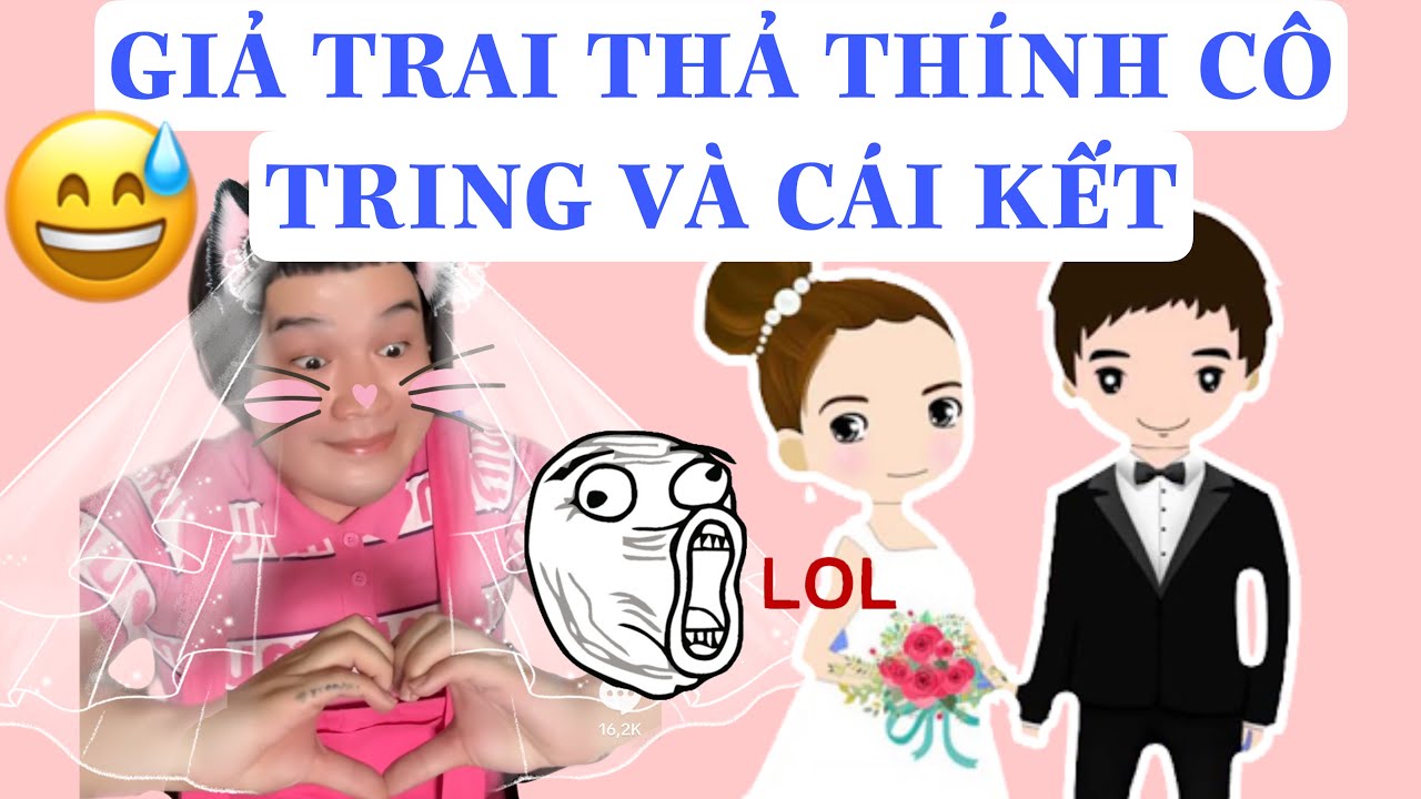 GIẢ TRAI TÁN CÔ TRING VÀ CÁI KẾT !! - YouTube
