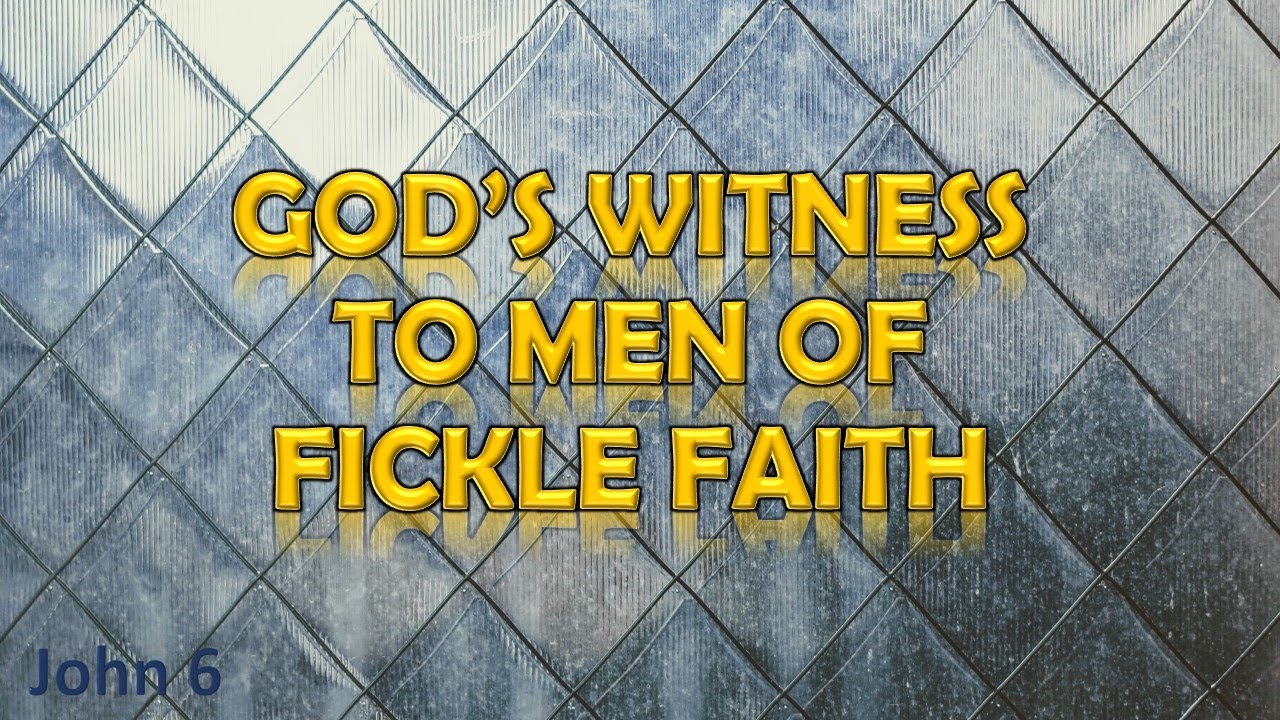 God's Witness to Men of Fickle Faith - John 6 - YouTube