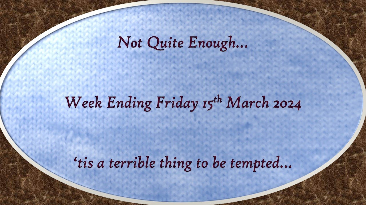 Not Quite Enough... week ending 15th March 2024 - YouTube