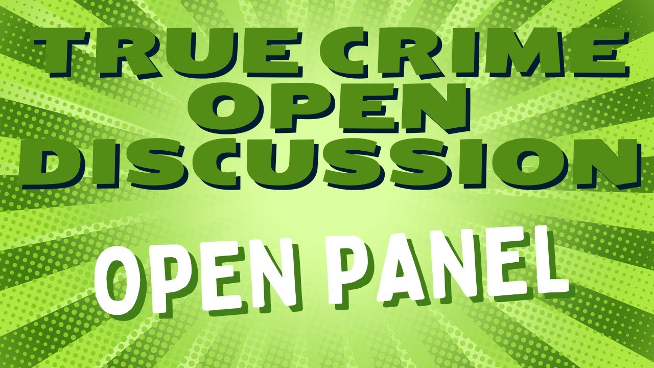 True Crime Open Discussion...Open Panel - YouTube