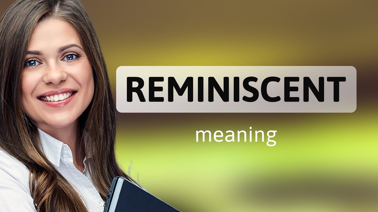 Reminiscent — REMINISCENT meaning - YouTube