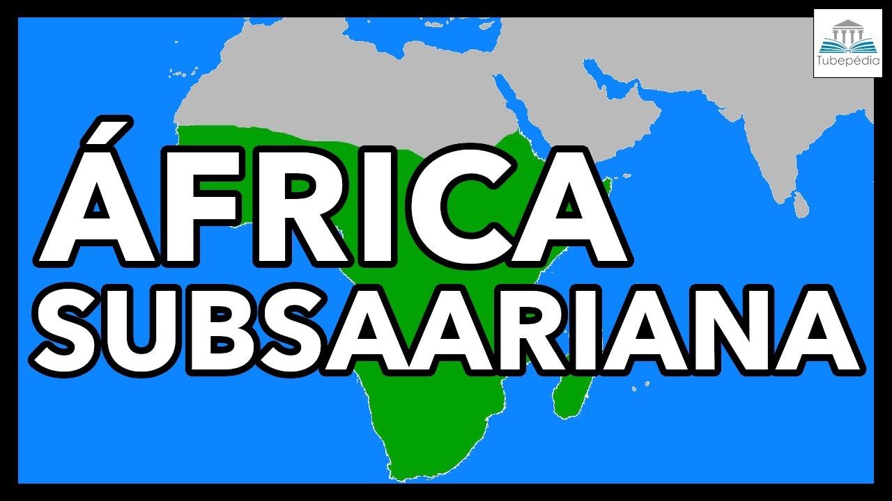 O que é a ÁFRICA SUBSAARIANA? | Características e curiosidades da ...