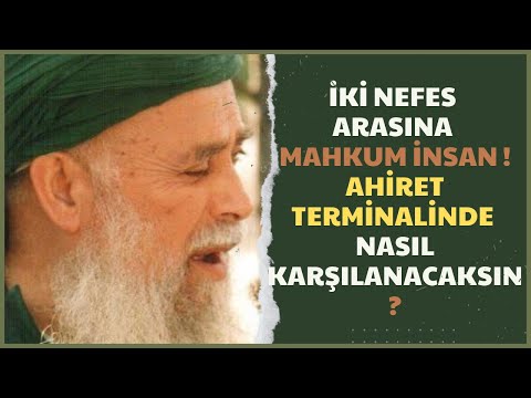 Şeyh Nazım Kıbrısi- İki Nefes arasına mahkum insan! Ahiret Terminalinde Nasıl Karşılanacaksın?