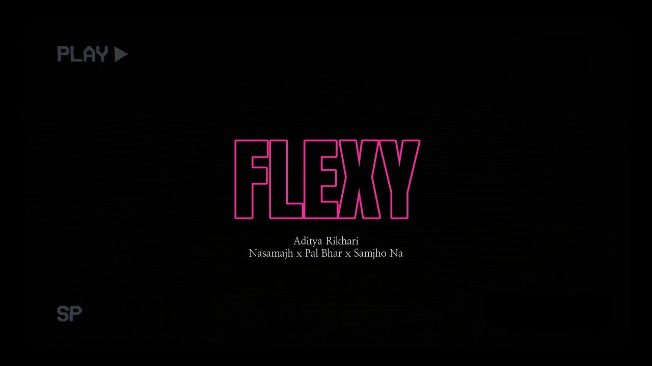 [flexy mix] - nasamajh x samjho na x pal bhar - YouTube