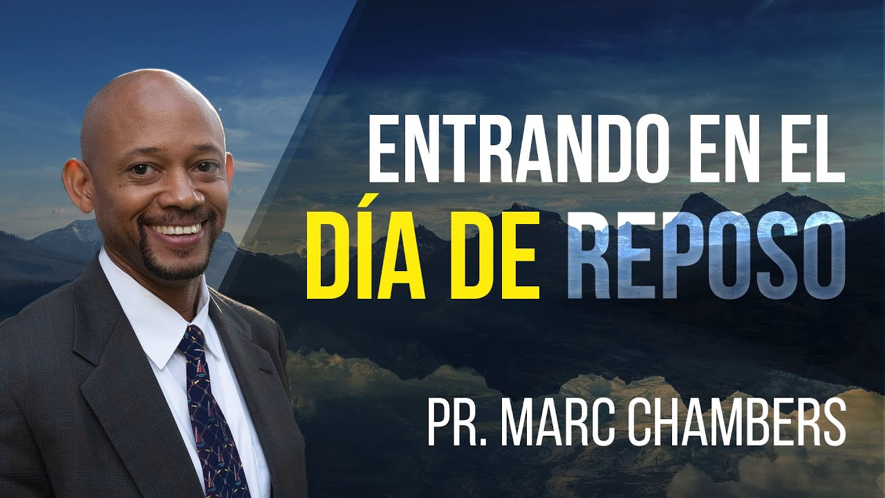 Entrando en el Día Reposo - Pr. Marc Chambers - YouTube