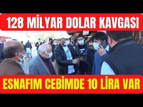 128 MİLYAR DOLAR TARTIŞMASI.ESNAFIM CEBİMDE 10 LİRA VAR DEDİ.4 ÇOCUĞUM FEDA OLSUN CUMHURBAŞKANINA.