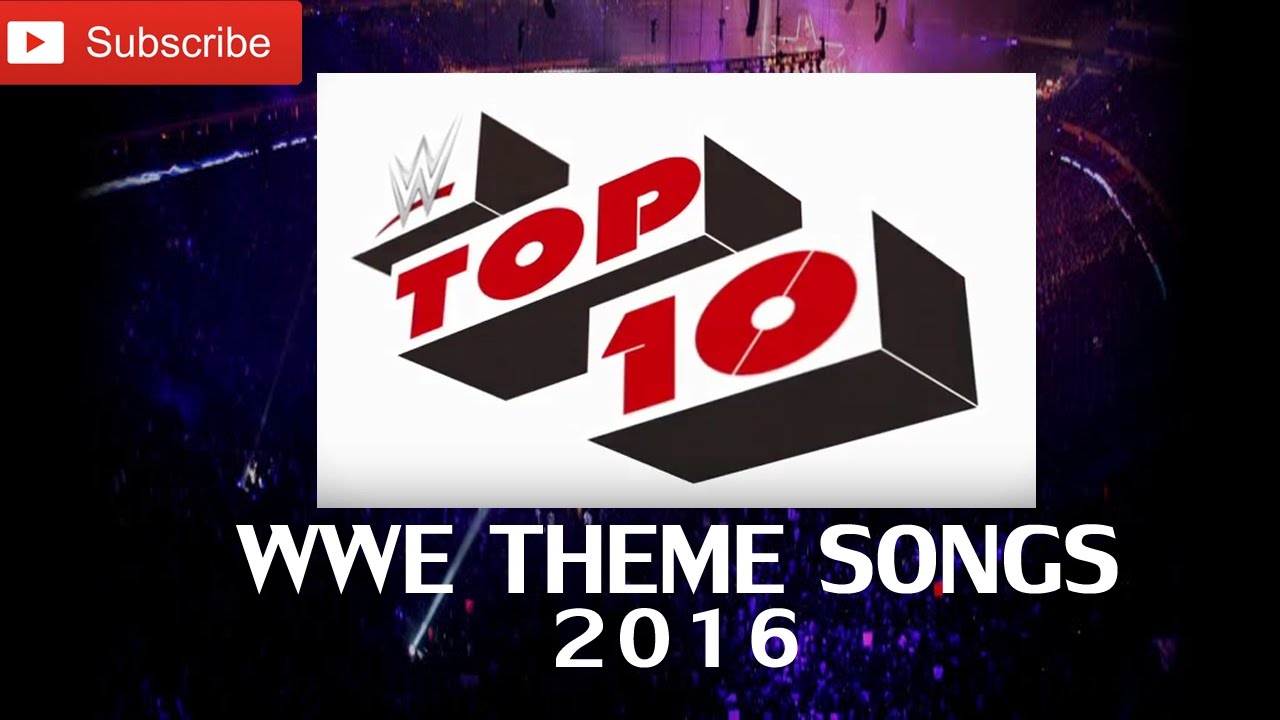 TOP 10 WWE Theme Songs 2016 - YouTube