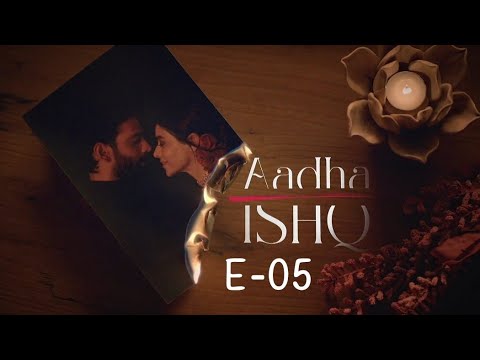 Aadha Ishq S01 E05