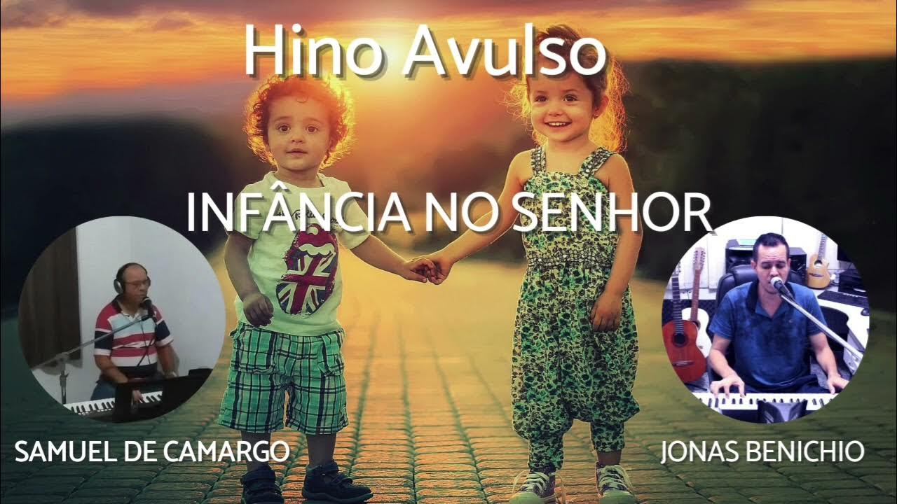 HINO AVULSO - INFÂNCIA NO SENHOR - JONAS BENICHIO E SAMUEL DE CAMARGO - YouTube