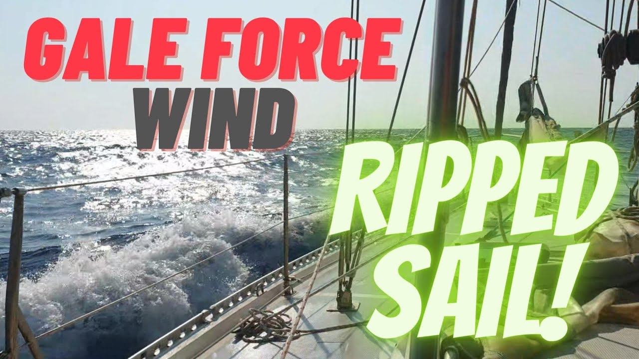 Gale Force Winds & Damaged Sails - Ep 50 Sailing With Thankfulness ...