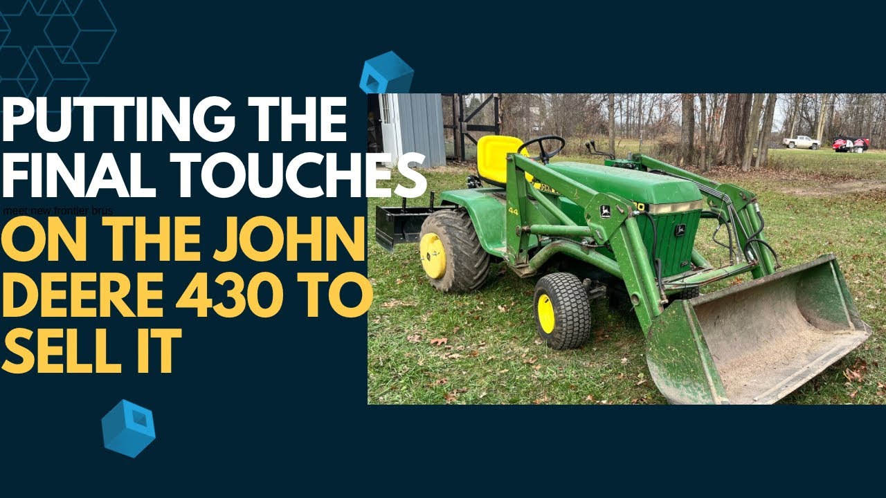 310 - Maintenance Time | John Deere 430 Finishing Touches To Sell ...